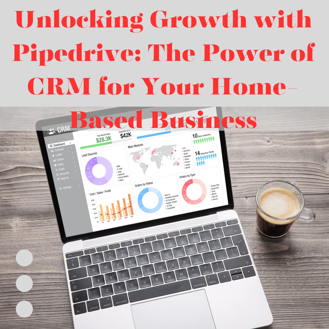 Unlocking Growth with Pipedrive: The Power of CRM for Your Home-Based Business - Bee Ridge ...